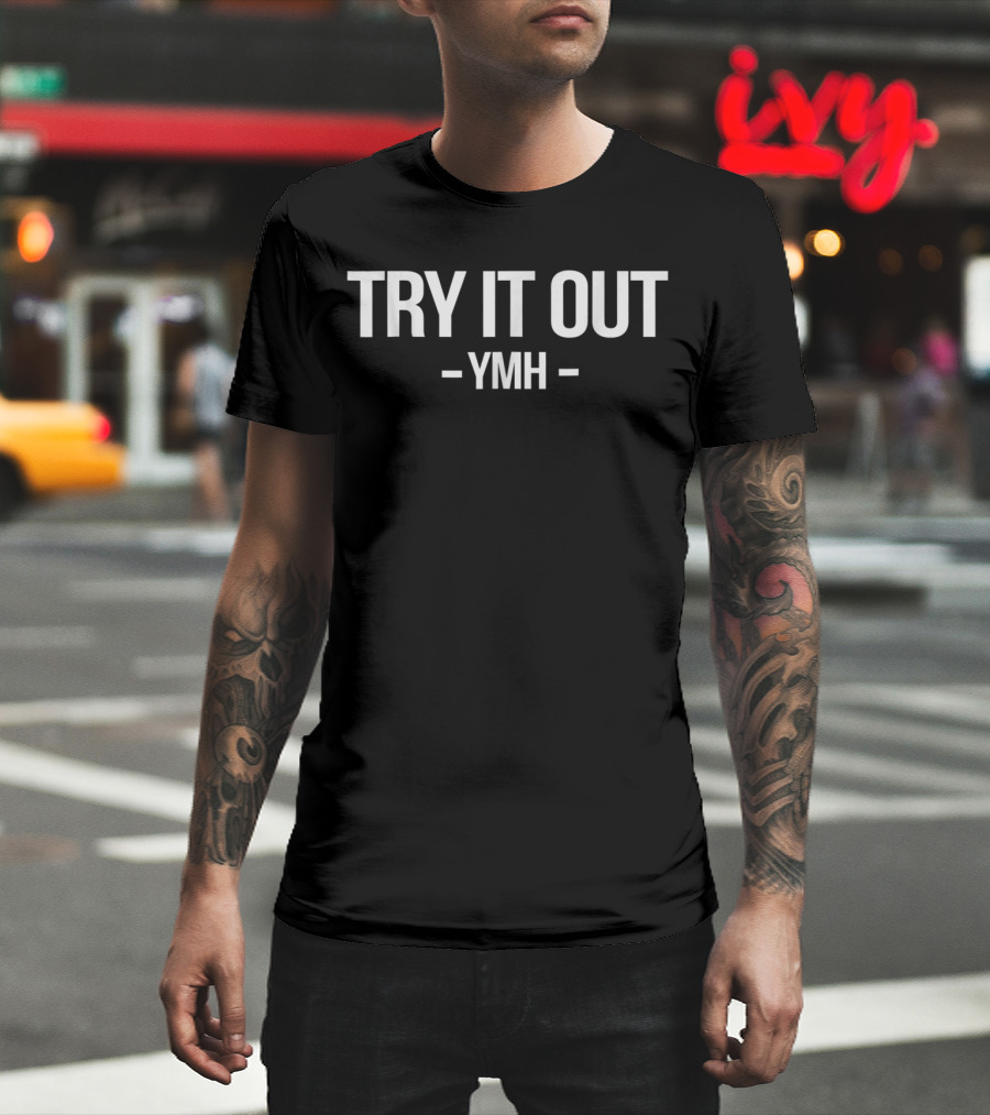 Try It Out YMH Catchphrase From YMH Podcast T-Shirt