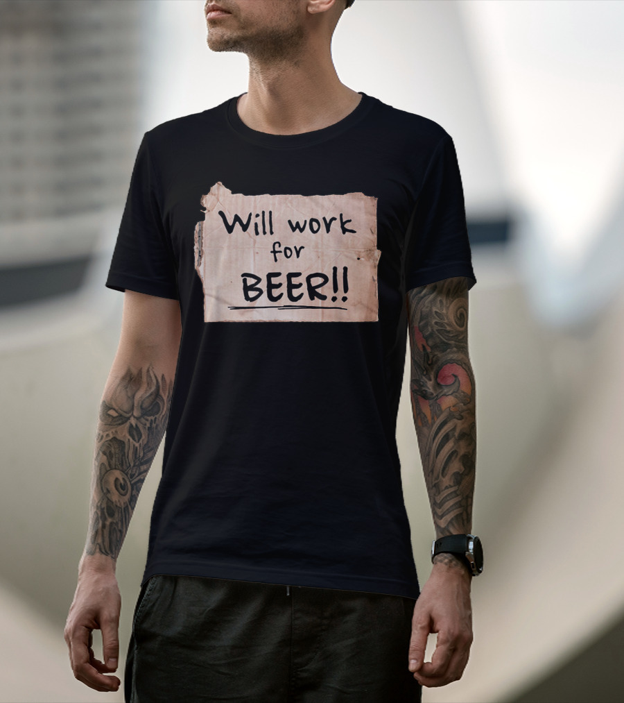 Will Work For Beer Cardboard Sign 848 Classic Phrase Humor T-Shirt