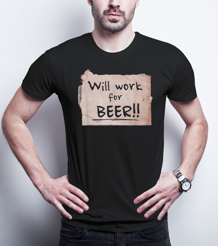 Will Work For Beer Cardboard Sign 848 Classic Phrase Humor T-Shirt