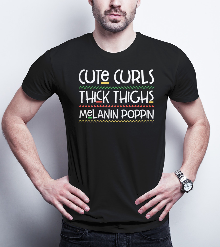 Cute Curls Thick Thighs Melanin Poppin Text With African T-Shirt