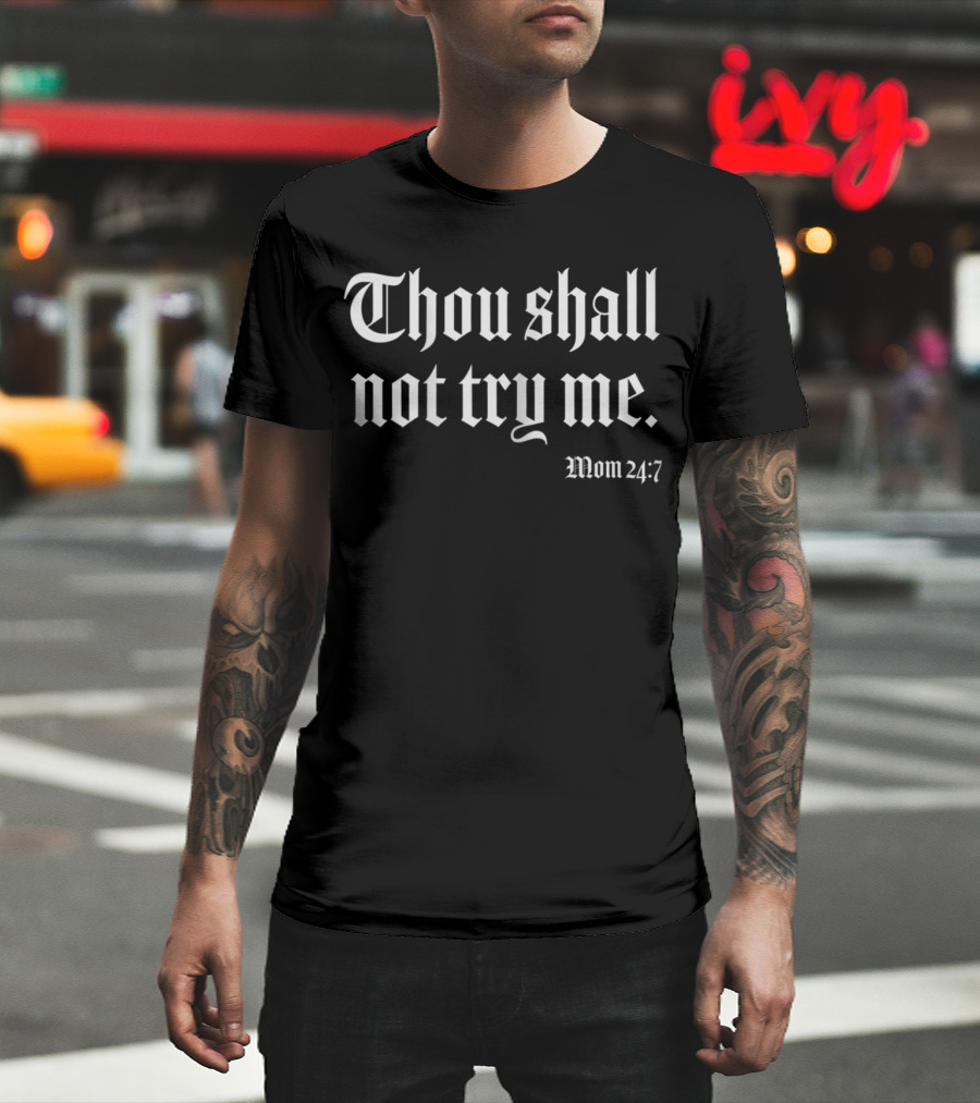Thou Shall Not Try Me Mom 24:7 T-Shirt
