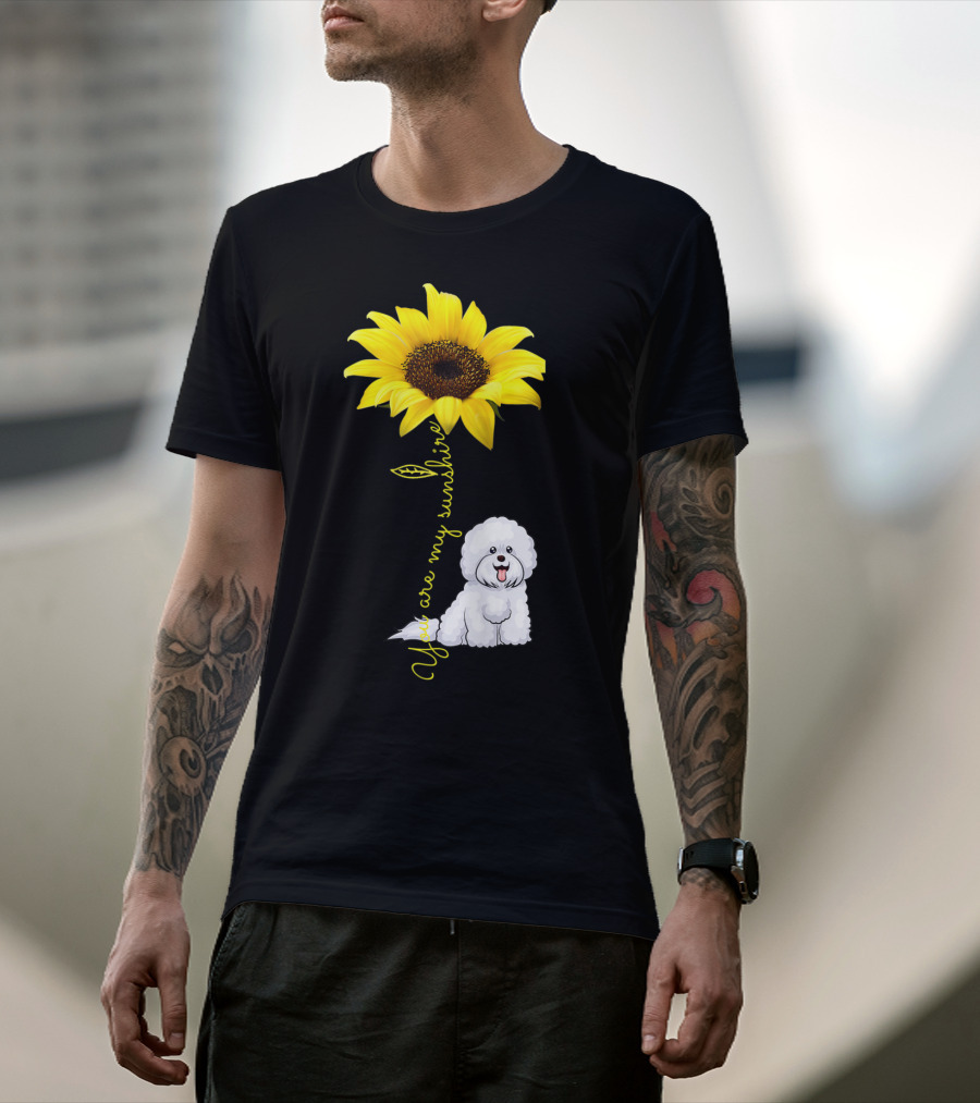 You Are My Sunshine Sunflower Bichon Frise You Are My Sunshine T-Shirt