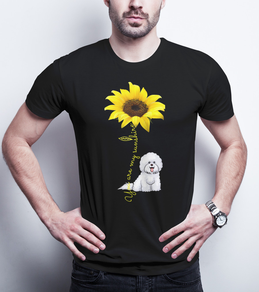 You Are My Sunshine Sunflower Bichon Frise You Are My Sunshine T-Shirt