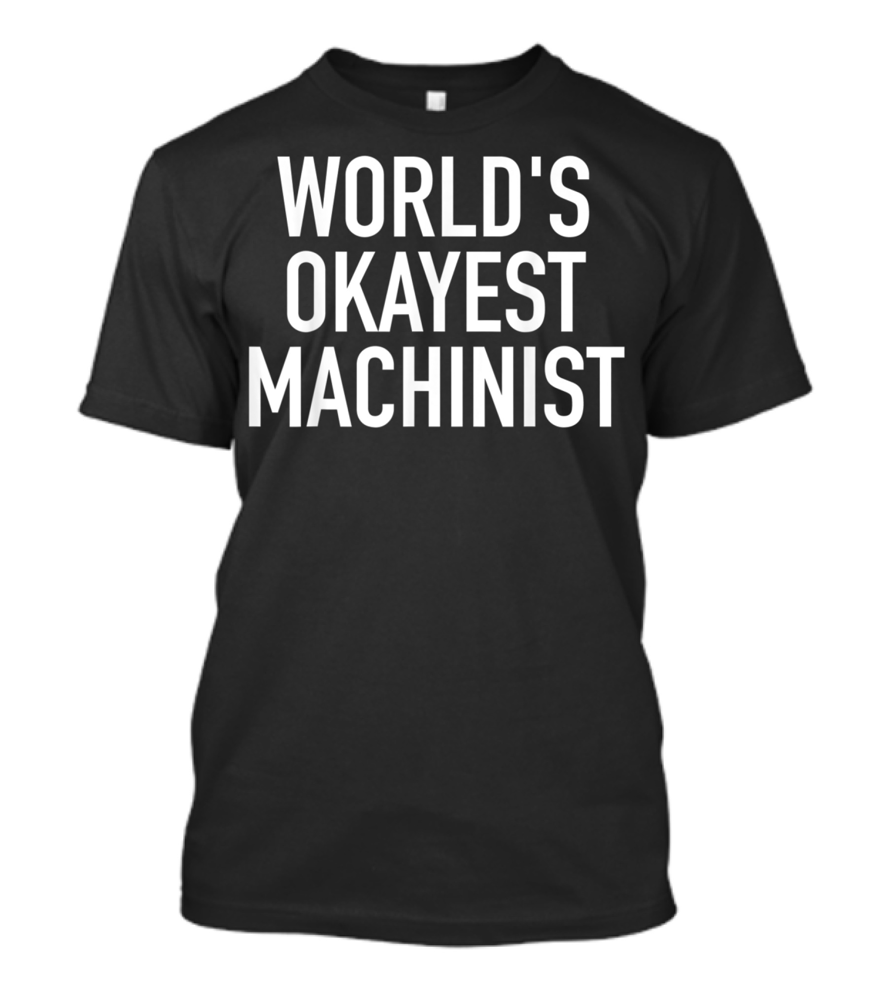World's Okayest Machinist CNC Machinist T-Shirt
