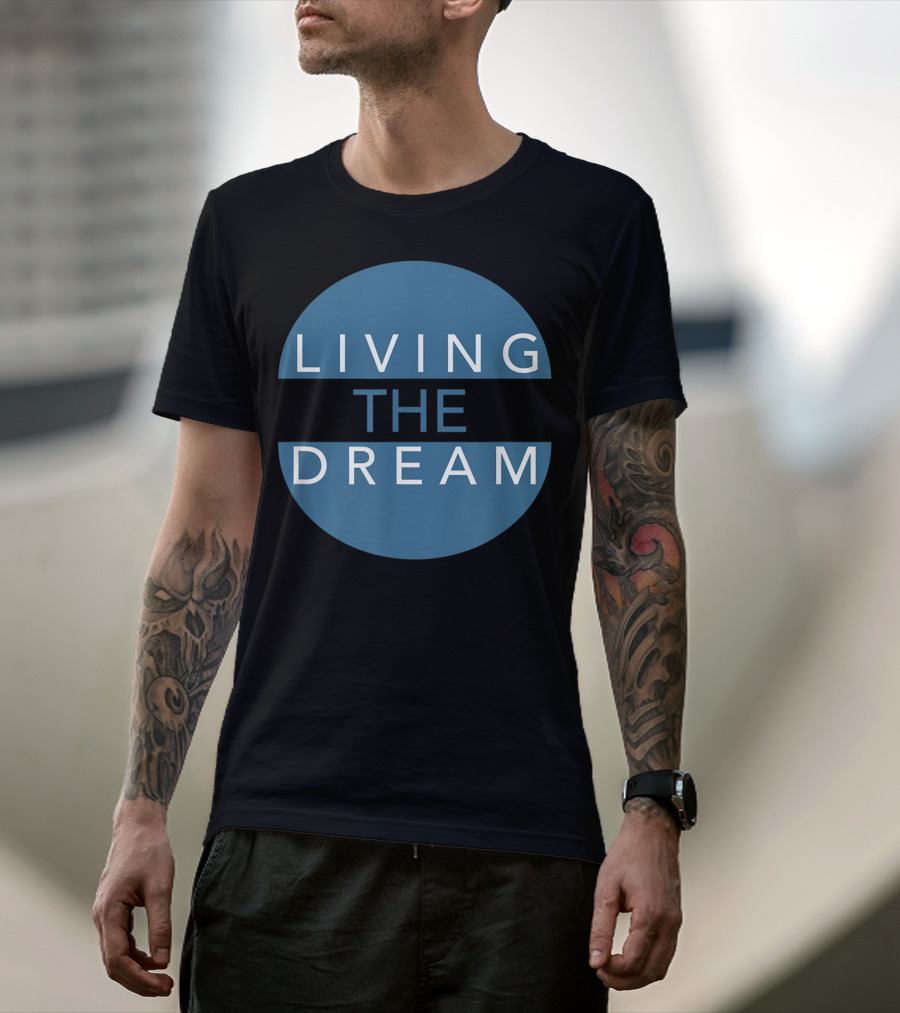 Living The Dream For Successful People Dream T-Shirt