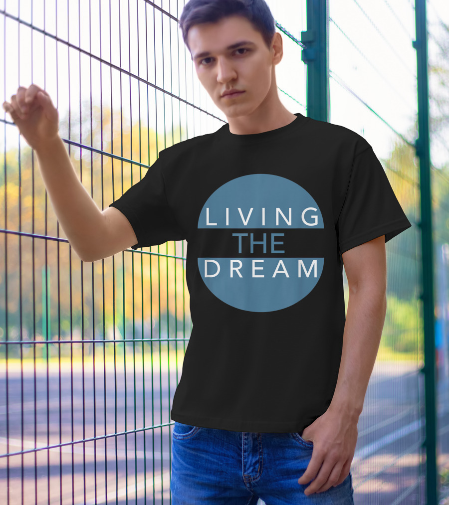 Living The Dream For Successful People Dream T-Shirt