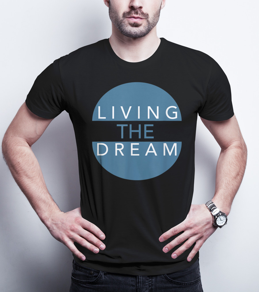 Living The Dream For Successful People Dream T-Shirt