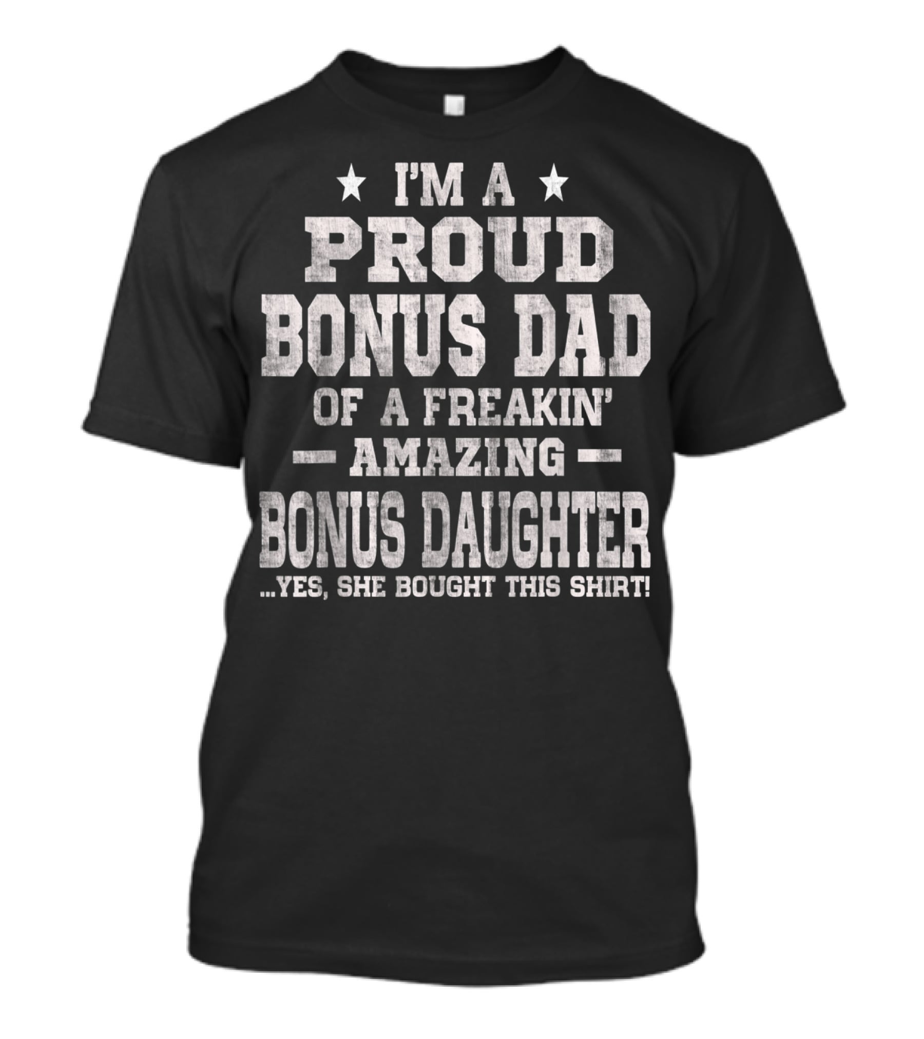 I'm A Proud Bonus Dad Of A Freakin' Amazing Bonus Daughter T-Shirt