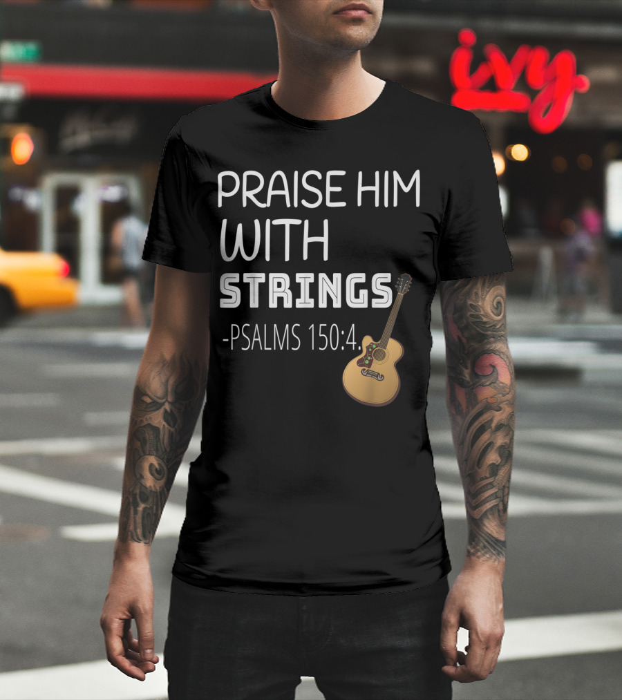 Mens Christian Guitar Player Praise Him With Strings Psalms 150:4 T-Shirt