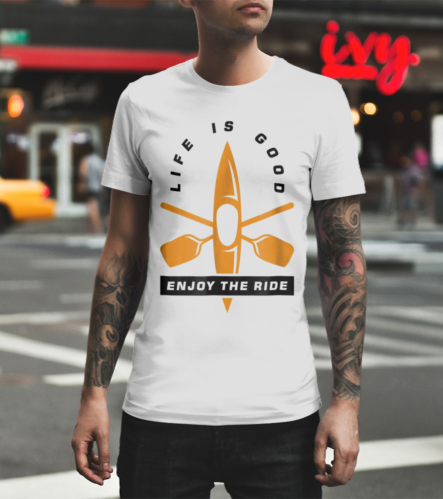 Life Is Good Enjoy The Ride Kayaking Paddle And Kayak T-Shirt