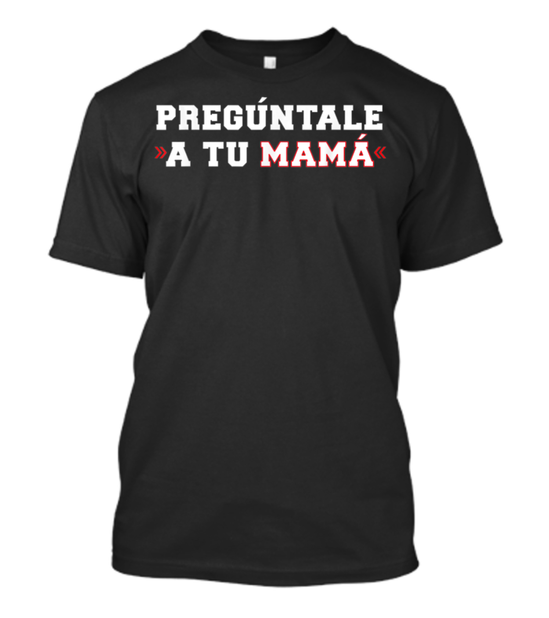 PREGÚNTALE A TU MAMÁ T-Shirt