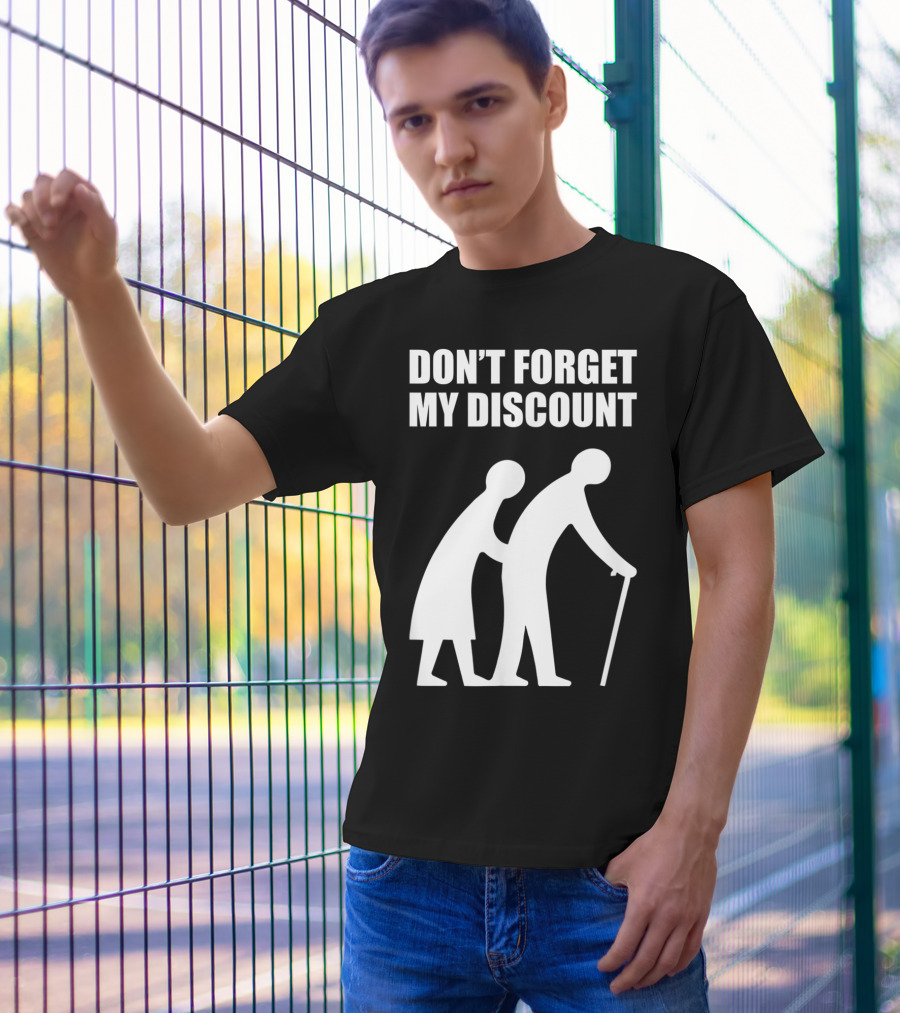 DON'T FORGET MY DISCOUNT Senior Citizen Discount Elderly Old People T-Shirt
