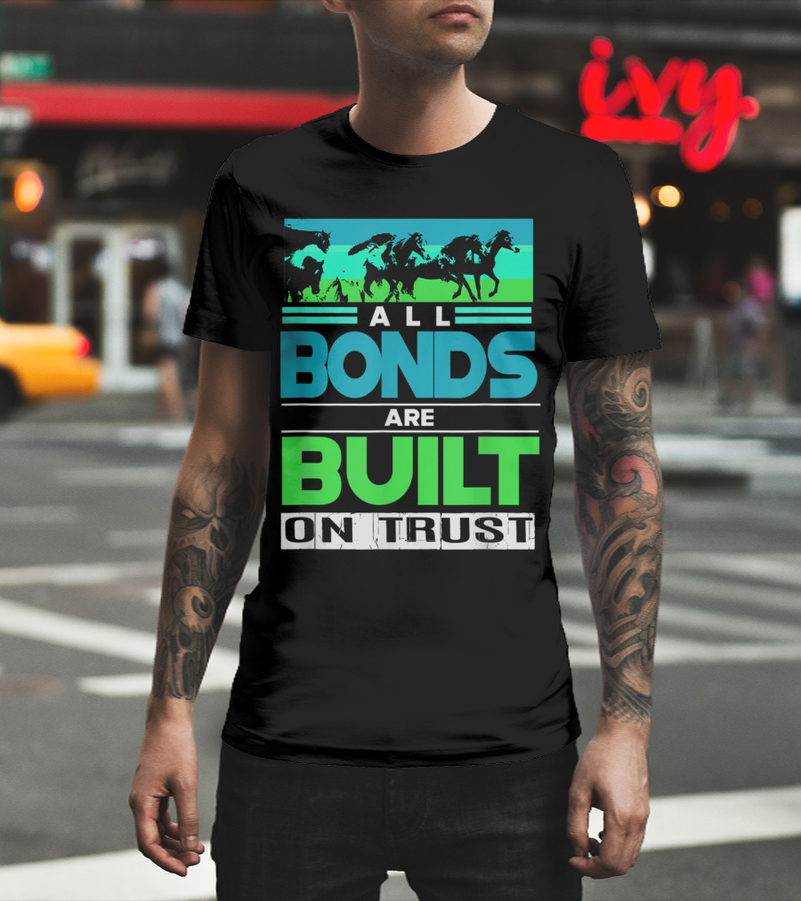 All Bonds Are Built On Trust Horse Farm Farmer Horseback Riding T-Shirt