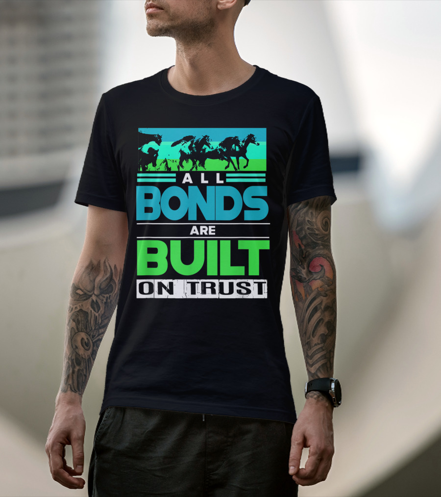 All Bonds Are Built On Trust Horse Farm Farmer Horseback Riding T-Shirt