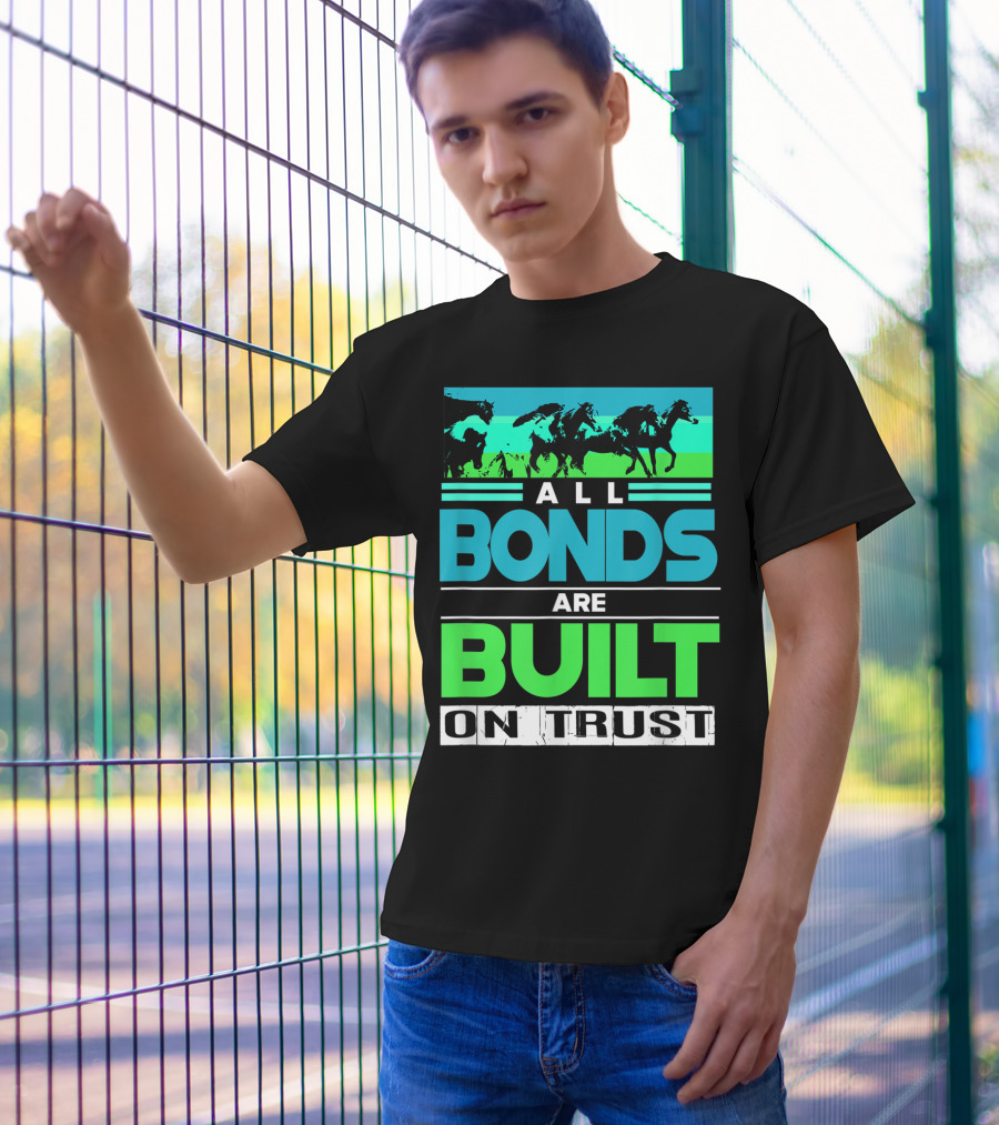 All Bonds Are Built On Trust Horse Farm Farmer Horseback Riding T-Shirt