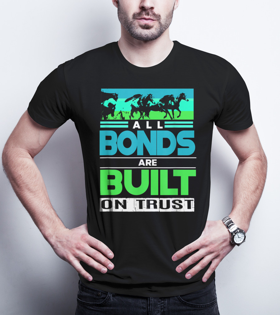 All Bonds Are Built On Trust Horse Farm Farmer Horseback Riding T-Shirt