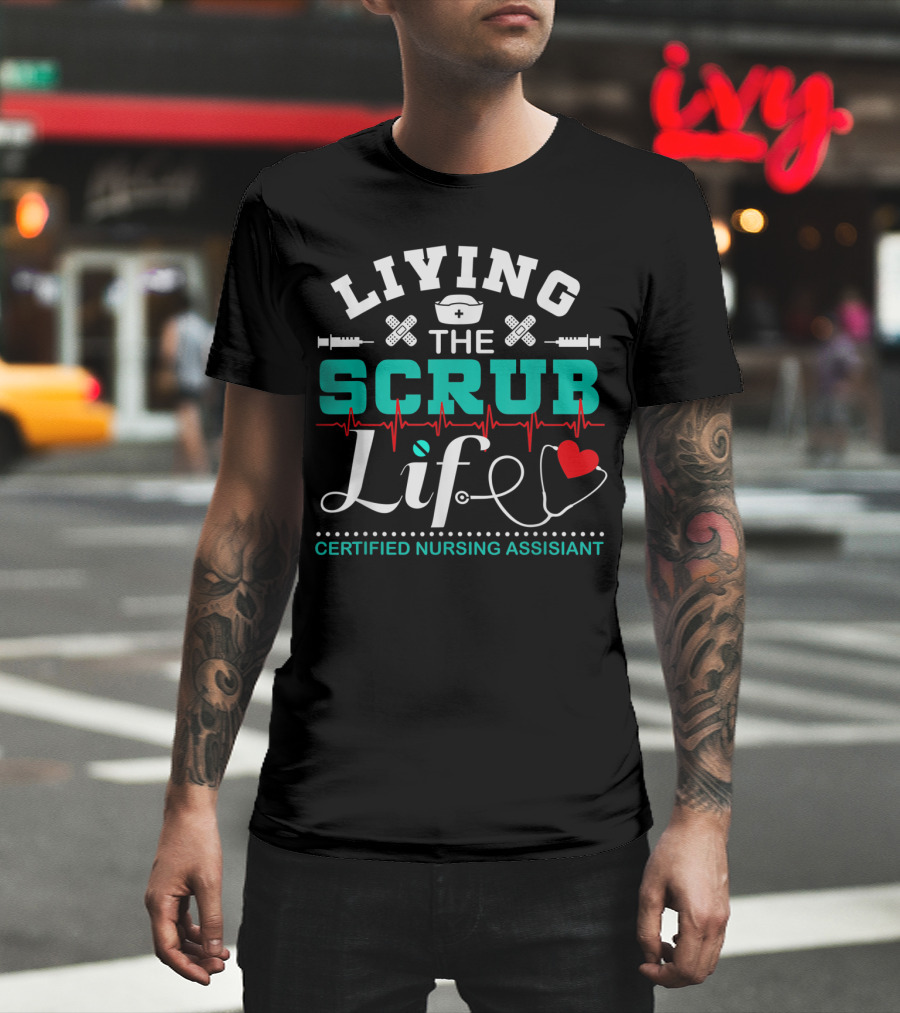 Living The Scrub Life Certified Nursing Assistant With Stethoscope And Heart T-Shirt