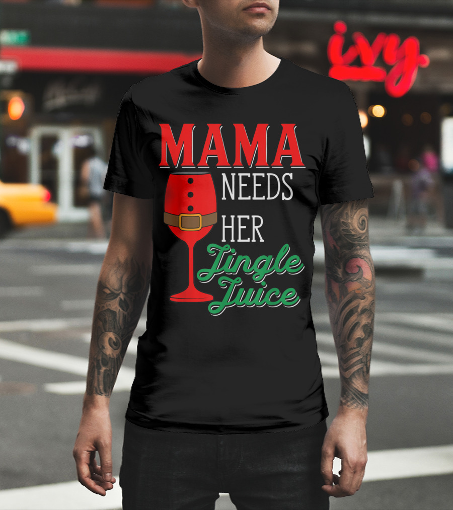 Mama Needs Her Jingle Juice Wine Glass Santa Suit T-Shirt
