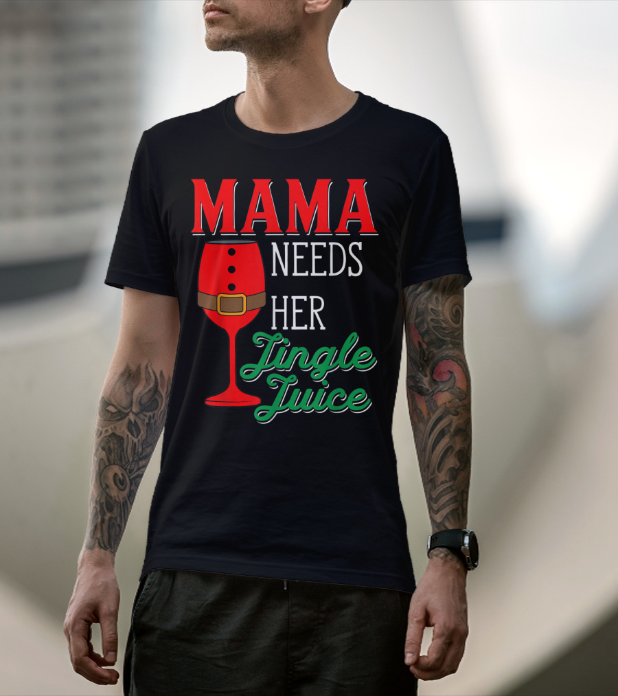 Mama Needs Her Jingle Juice Wine Glass Santa Suit T-Shirt