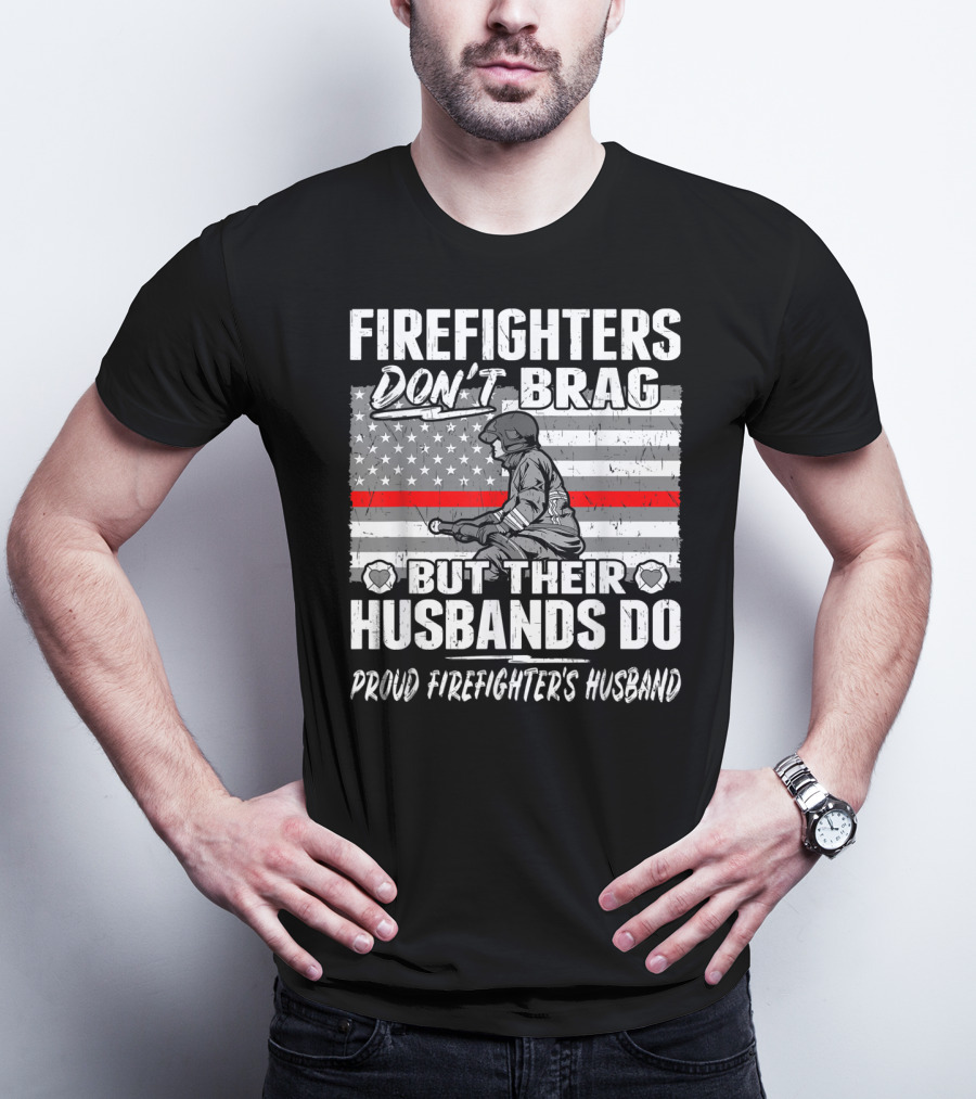 Firefighters Don't Brag But Their Husbands Do Proud Firefighter's Husband T-Shirt
