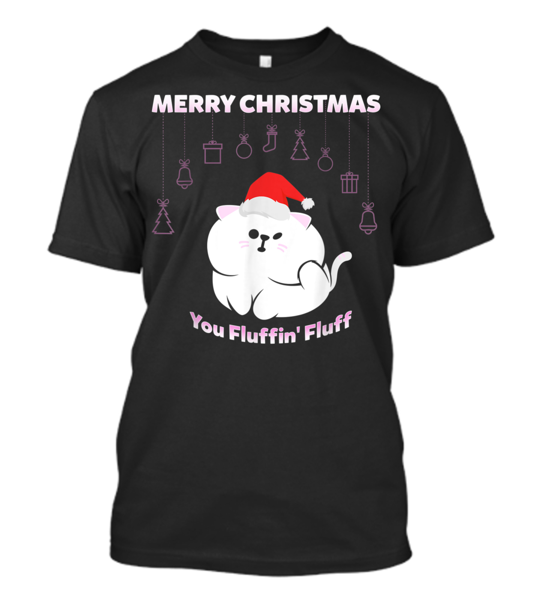 Merry Christmas You Fluffin' Fluff Cat With Santa Hat And Holiday Ornaments T-Shirt