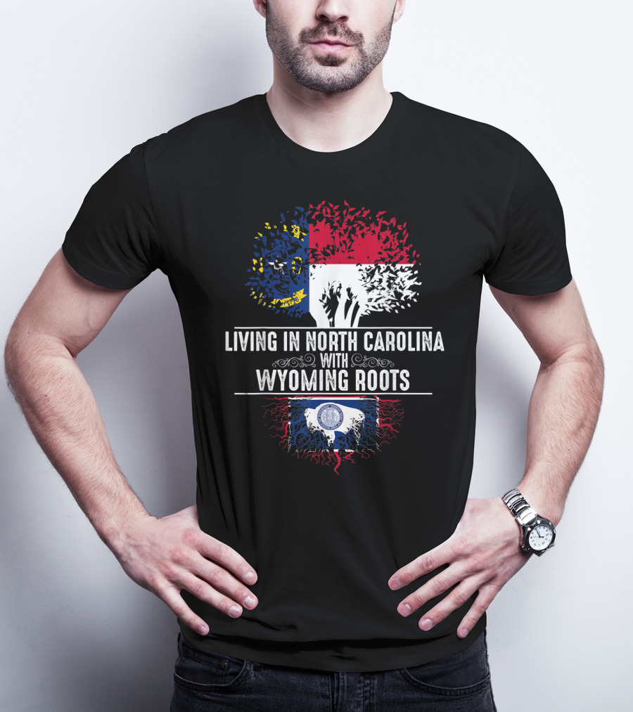 Living In North Carolina With Wyoming Roots State Flags And Tree Roots T-Shirt