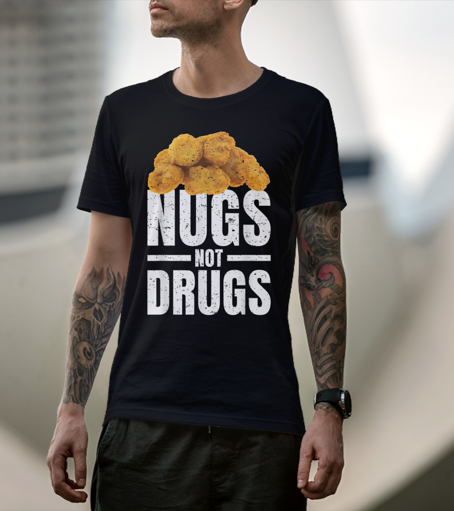 Nugs Not Drugs Funny Chicken Nugget Humor T-Shirt