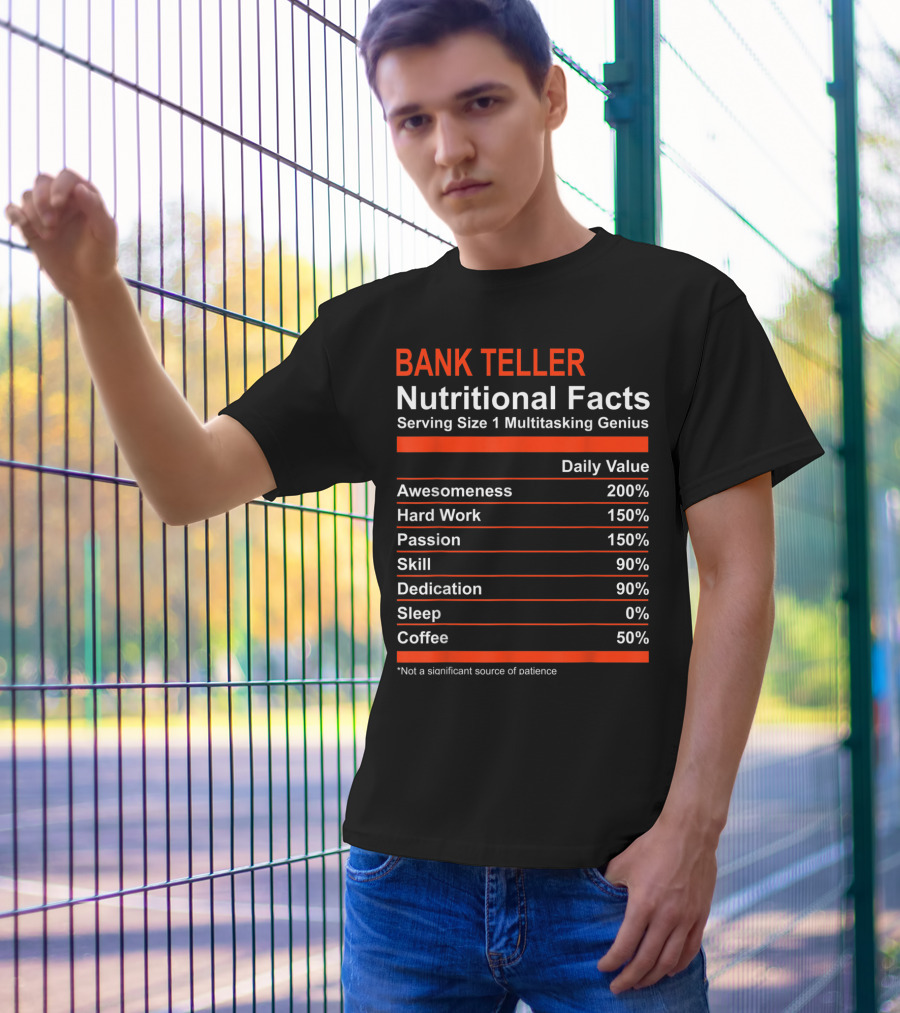 Bank Teller Nutritional Facts Serving Size 1 Multitasking Genius Awesomeness 200% Hard Work Passion Skill Dedication Sleep Coffee T-Shirt