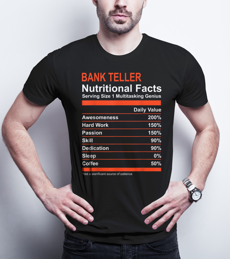 Bank Teller Nutritional Facts Serving Size 1 Multitasking Genius Awesomeness 200% Hard Work Passion Skill Dedication Sleep Coffee T-Shirt