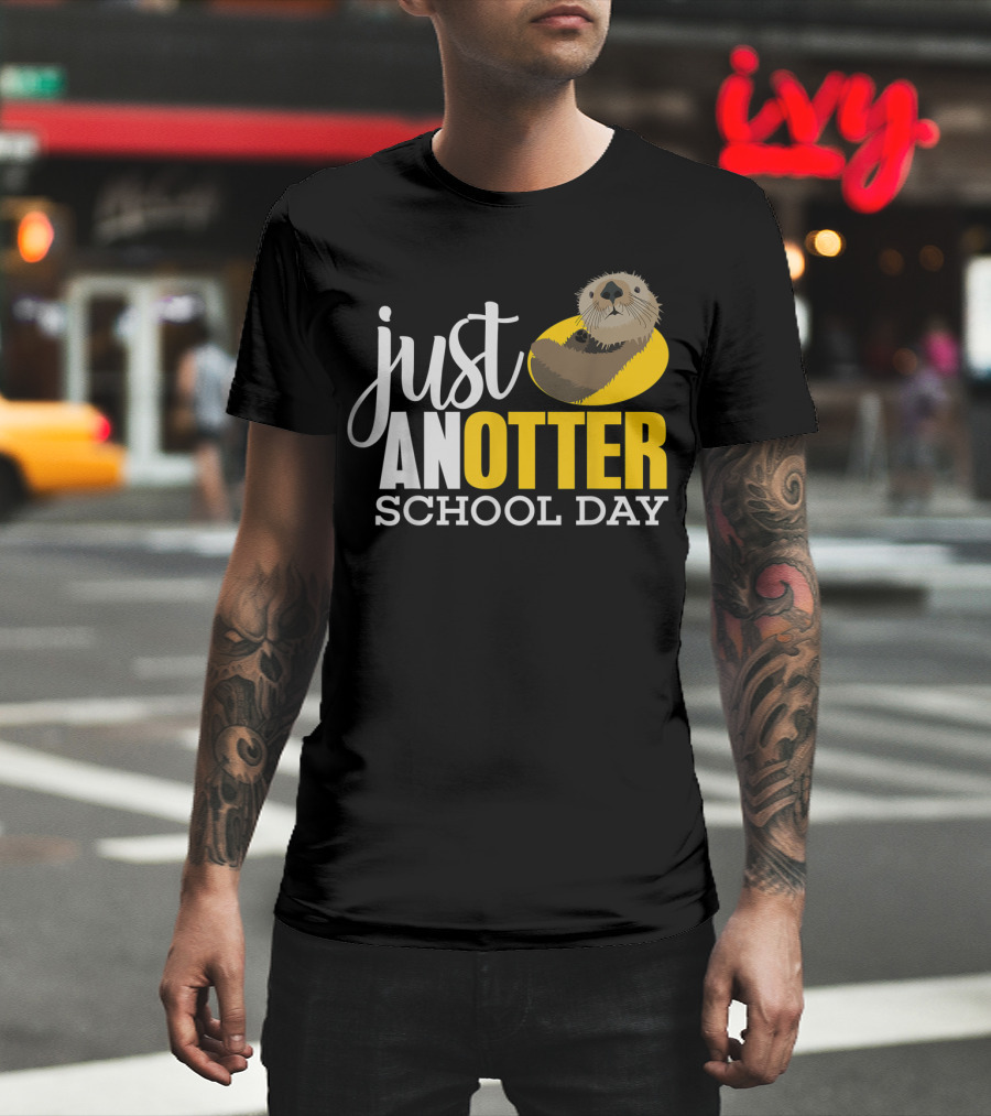 Just An Otter School Day University Otter Clothes T-Shirt