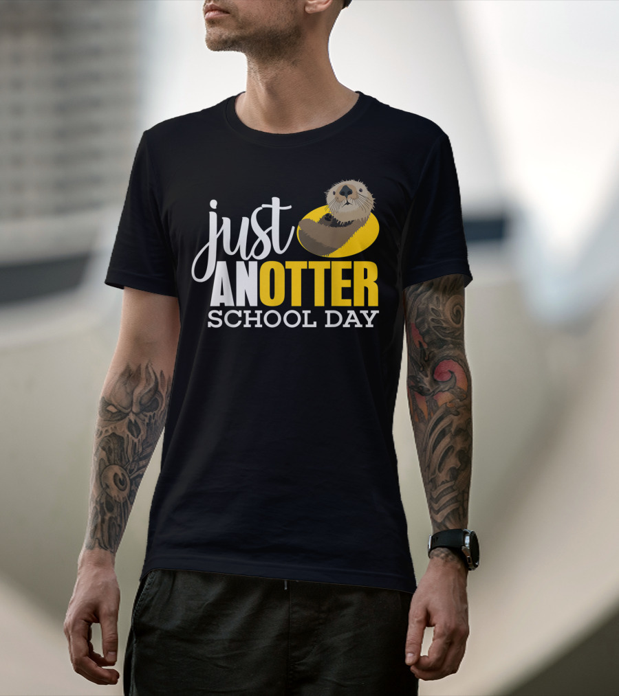 Just An Otter School Day University Otter Clothes T-Shirt