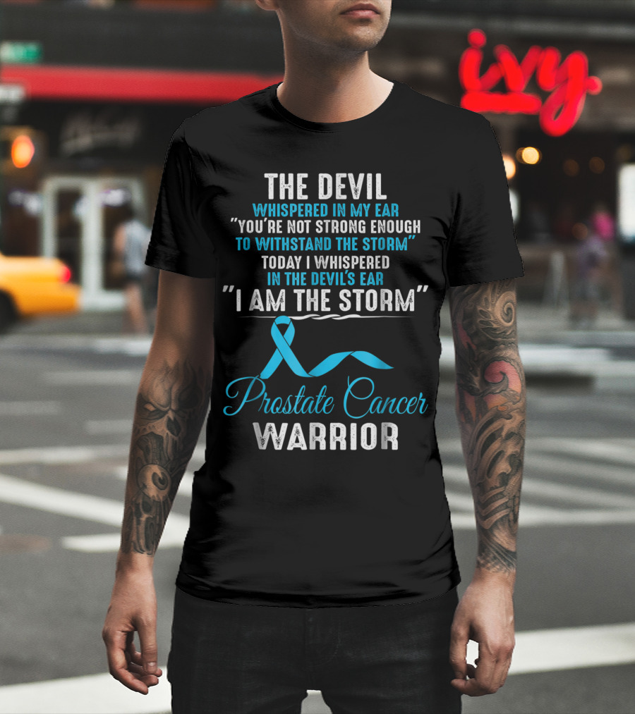 The Devil Whispered You’re Not Strong Enough I Am The Storm Prostate Cancer Warrior T-Shirt