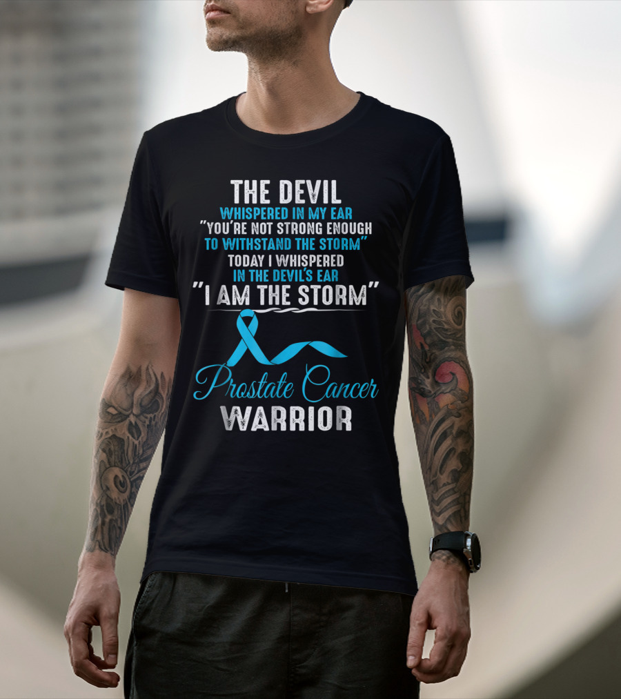 The Devil Whispered You’re Not Strong Enough I Am The Storm Prostate Cancer Warrior T-Shirt