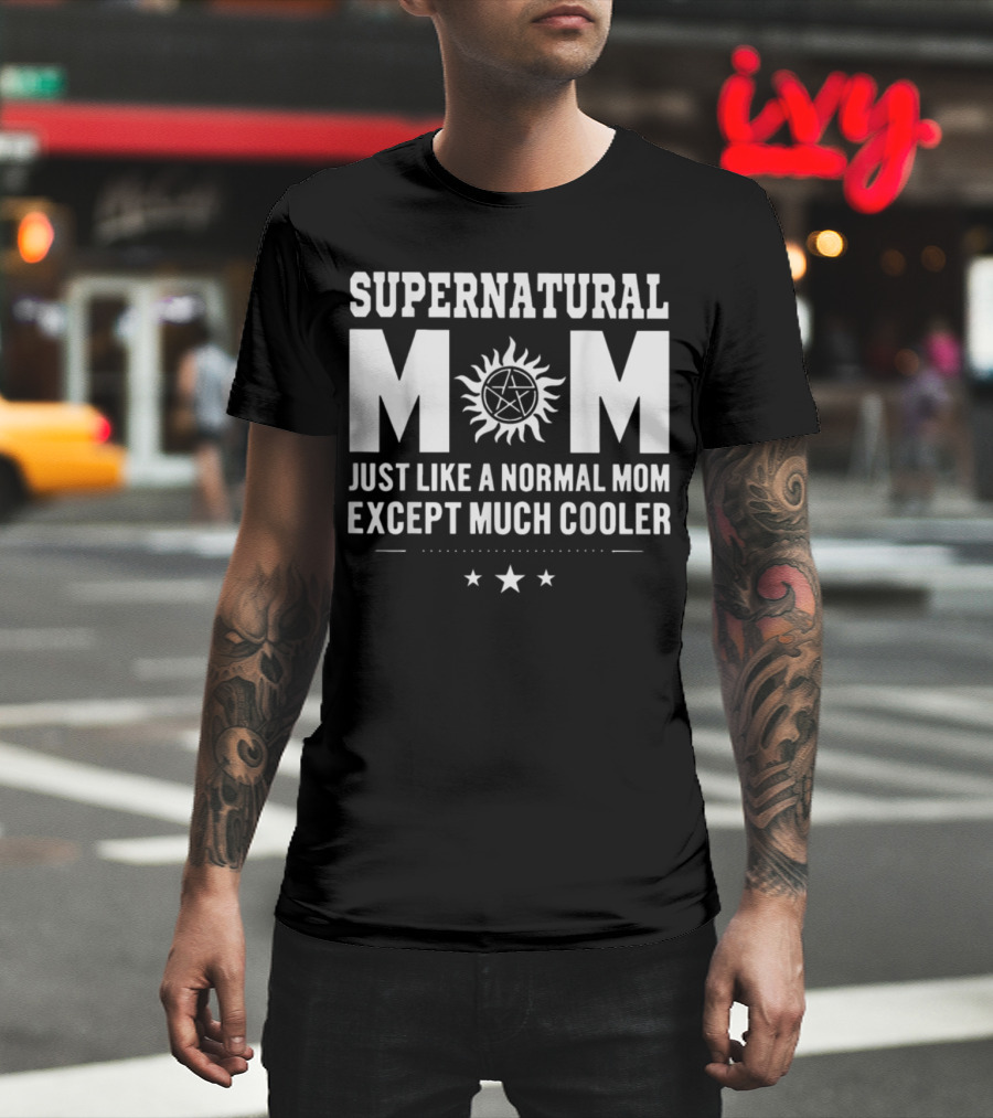 Supernatural Mom Just Like A Normal Mom Except Much Cooler Star T-Shirt