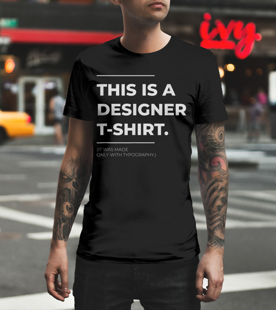 THIS IS A DESIGNER T-SHIRT IT WAS MADE ONLY WITH TYPOGRAPHY T-Shirt