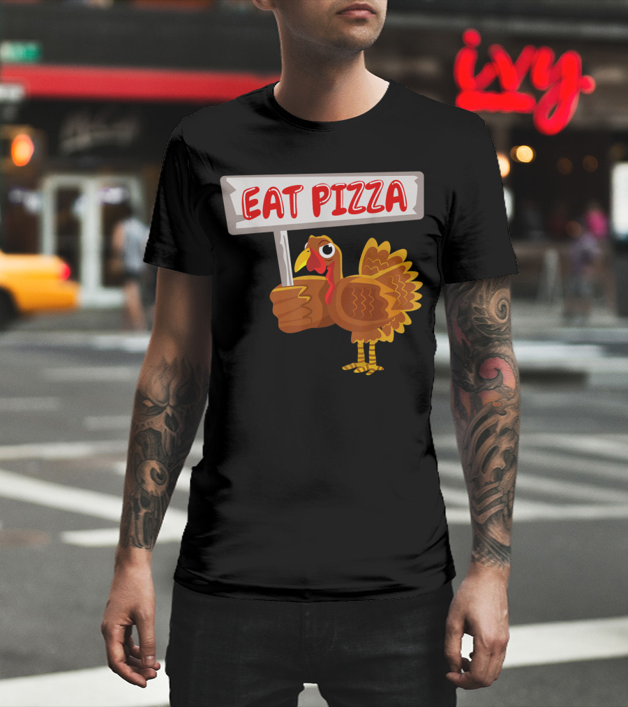 Turkey Holding Sign With Eat Pizza Message T-Shirt
