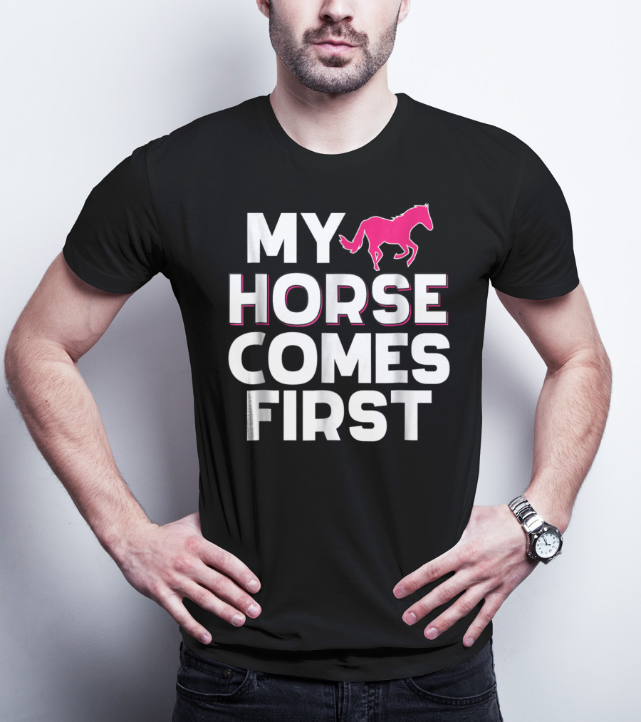 My Horse Comes First Pink Horseback Cute Funny T-Shirt