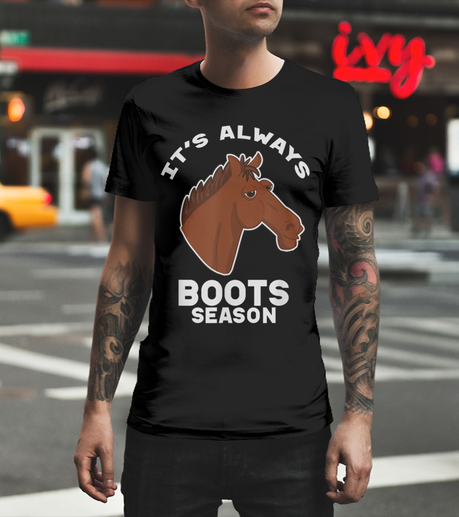 It's Always Boots Season Cute Horse Horseback 15 T-Shirt