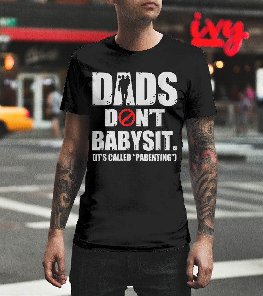 Funny Father's Day Dads Don't Babysit It's Called Parenting T-Shirt