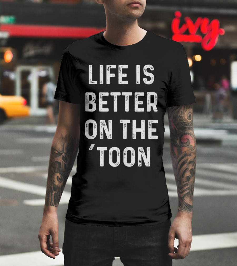 Life Is Better On The 'Toon Pontoon Boat Lake Saying T-Shirt