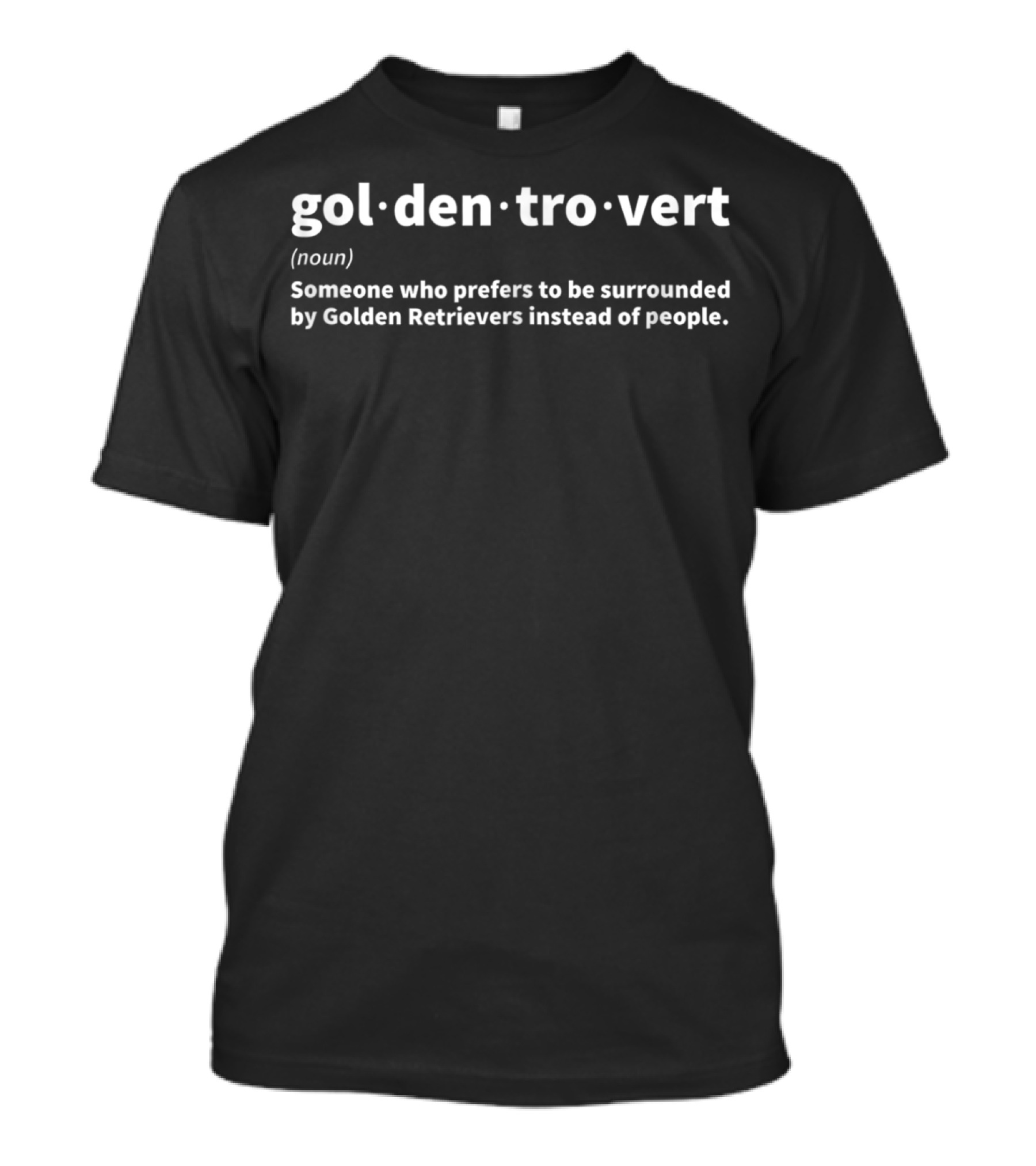 Gol·den·tro·vert Noun Someone Who Prefers To Be Surrounded By Golden Retrievers Instead Of People T-Shirt
