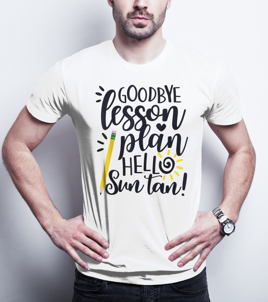 Goodbye Lesson Plan Hello Sun Tan Pencil Sun Teacher T-Shirt