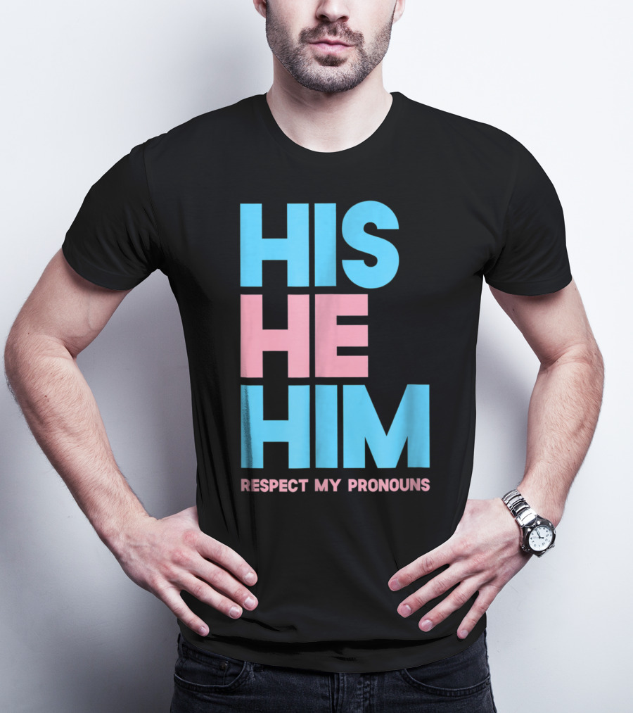 His He Him Respect My Pronouns Transgender T-Shirt