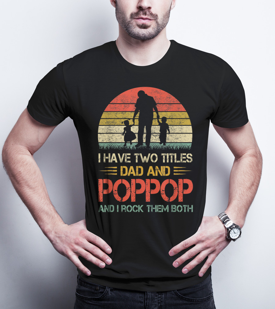 I Have Two Titles Dad And Poppop And I Rock Them Both Retro T-Shirt
