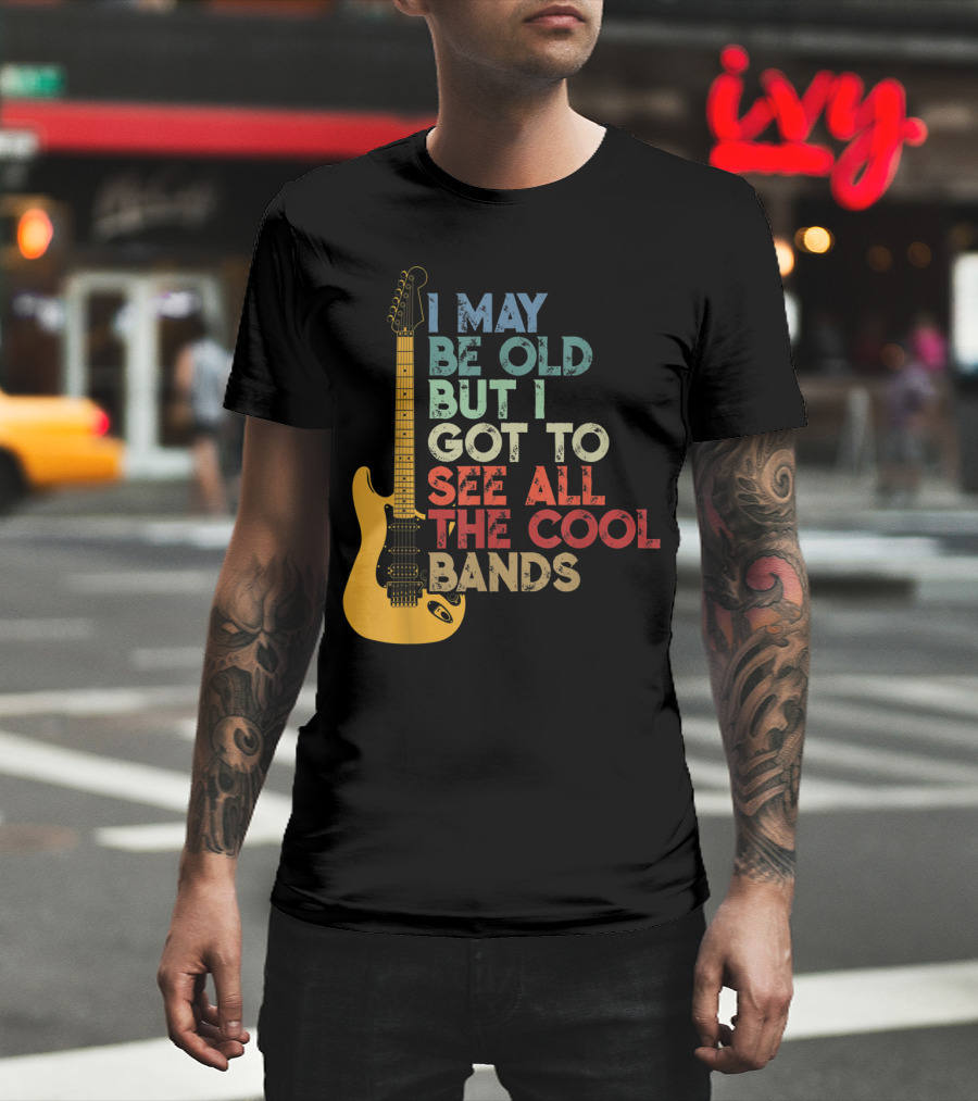 I May Be Old But I Got To See All The Cool Bands Electric Guitar Retro Music T-Shirt