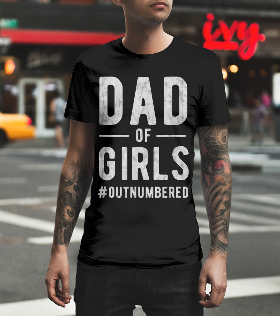 Dad Of Girls Funny Daddy Father #Outnumbered T-Shirt