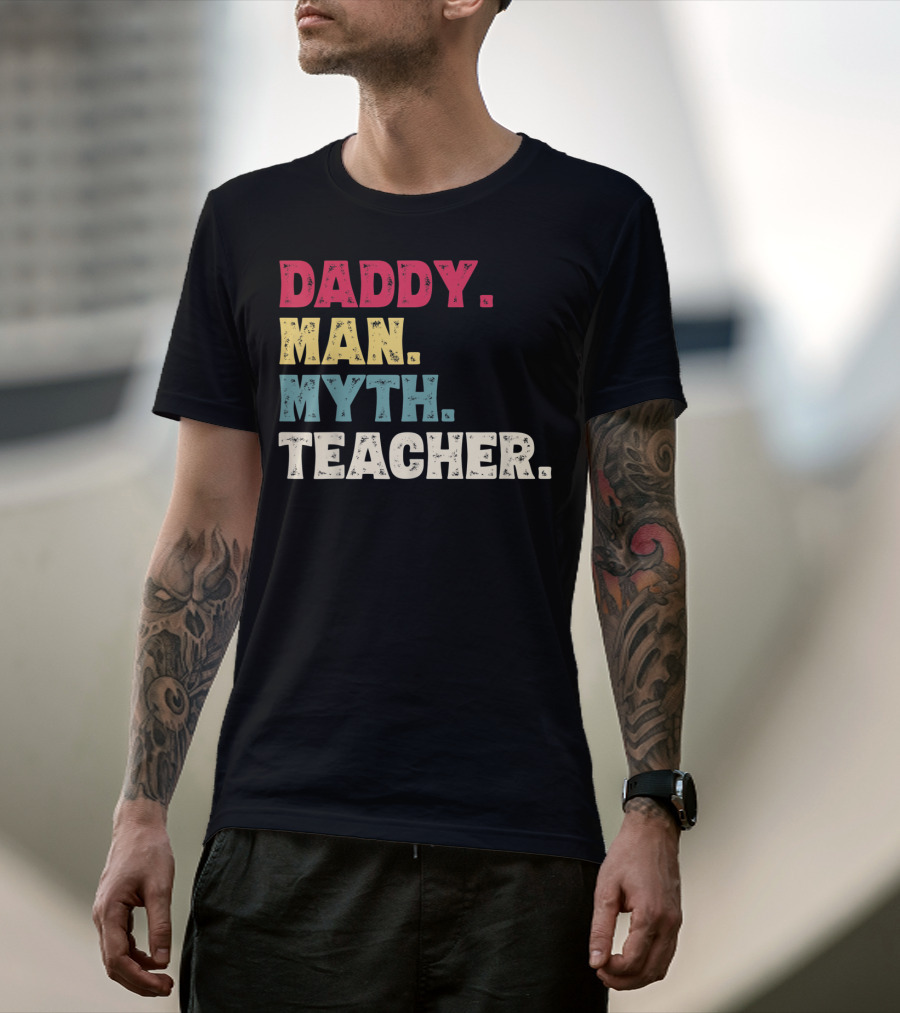Daddy Man Myth Teacher Father's Day T-Shirt