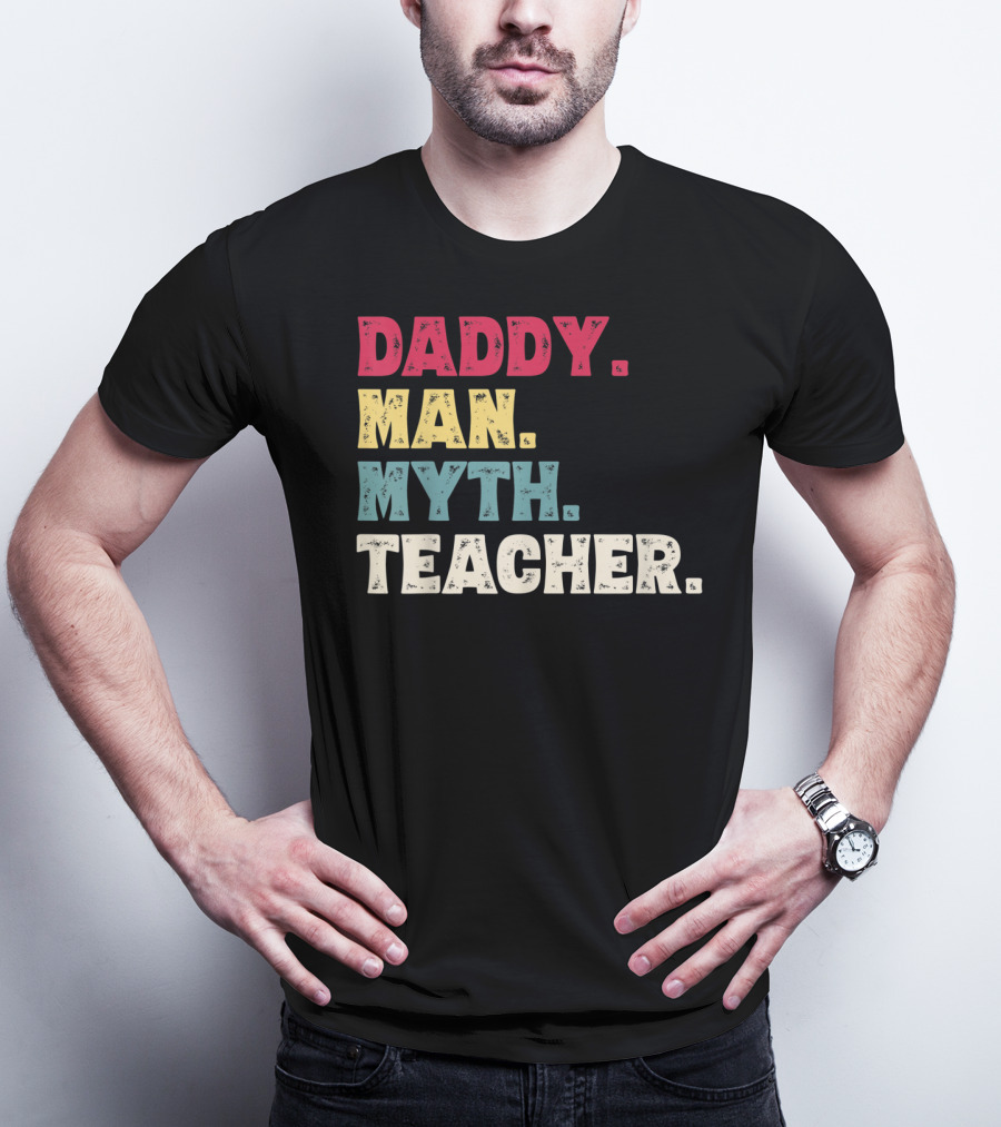 Daddy Man Myth Teacher Father's Day T-Shirt
