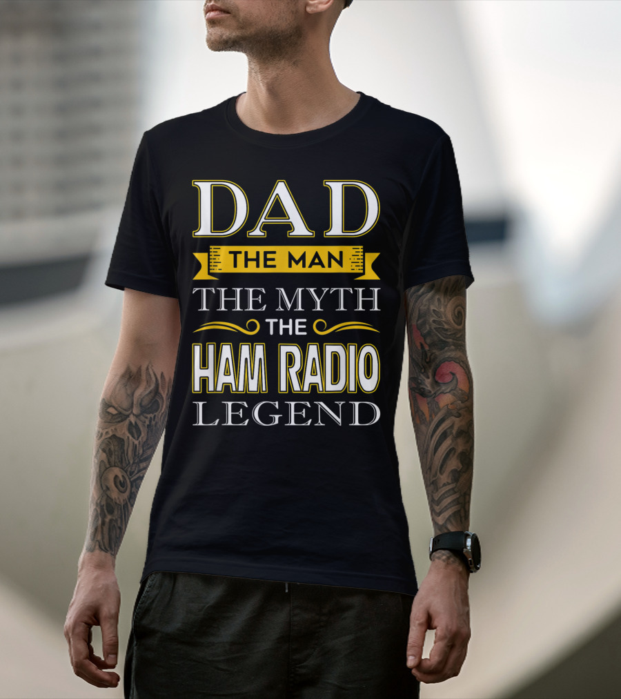 Dad The Man The Myth The Ham Radio Legend T-Shirt