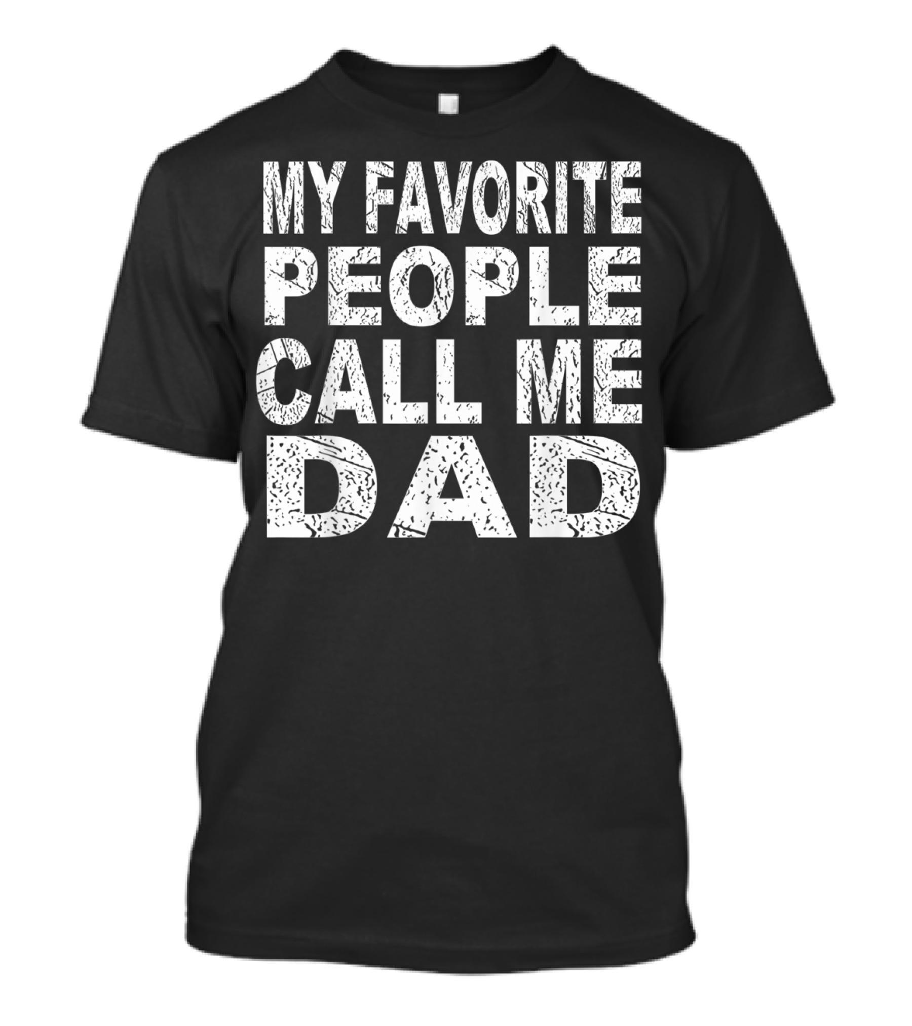 My Favorite People Call Me Dad Father's T-Shirt